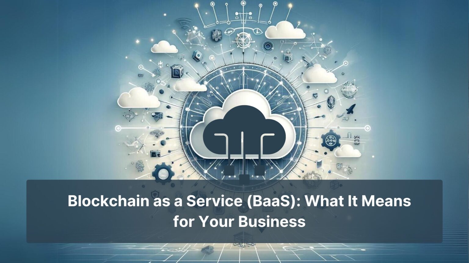 Blockchain as a Service (BaaS): What It Means for Your Business - Web3 ...